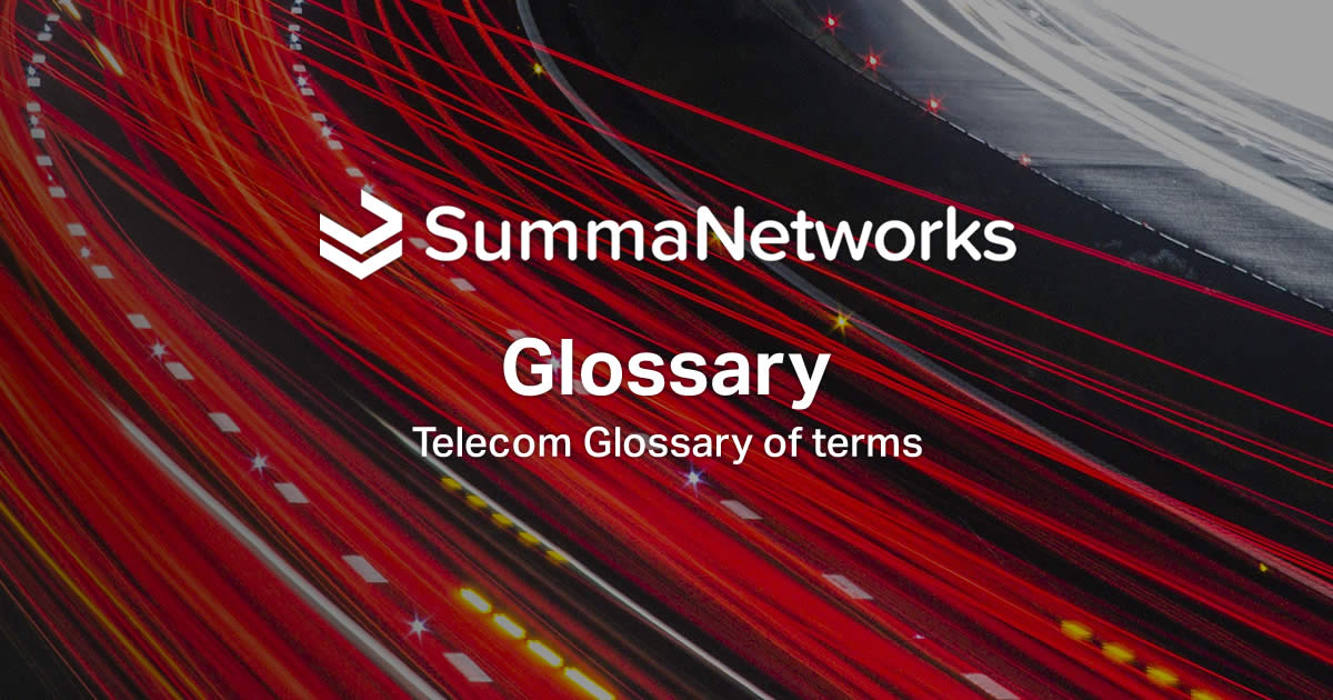 Summa Networks - Telecom Glossary of Terms