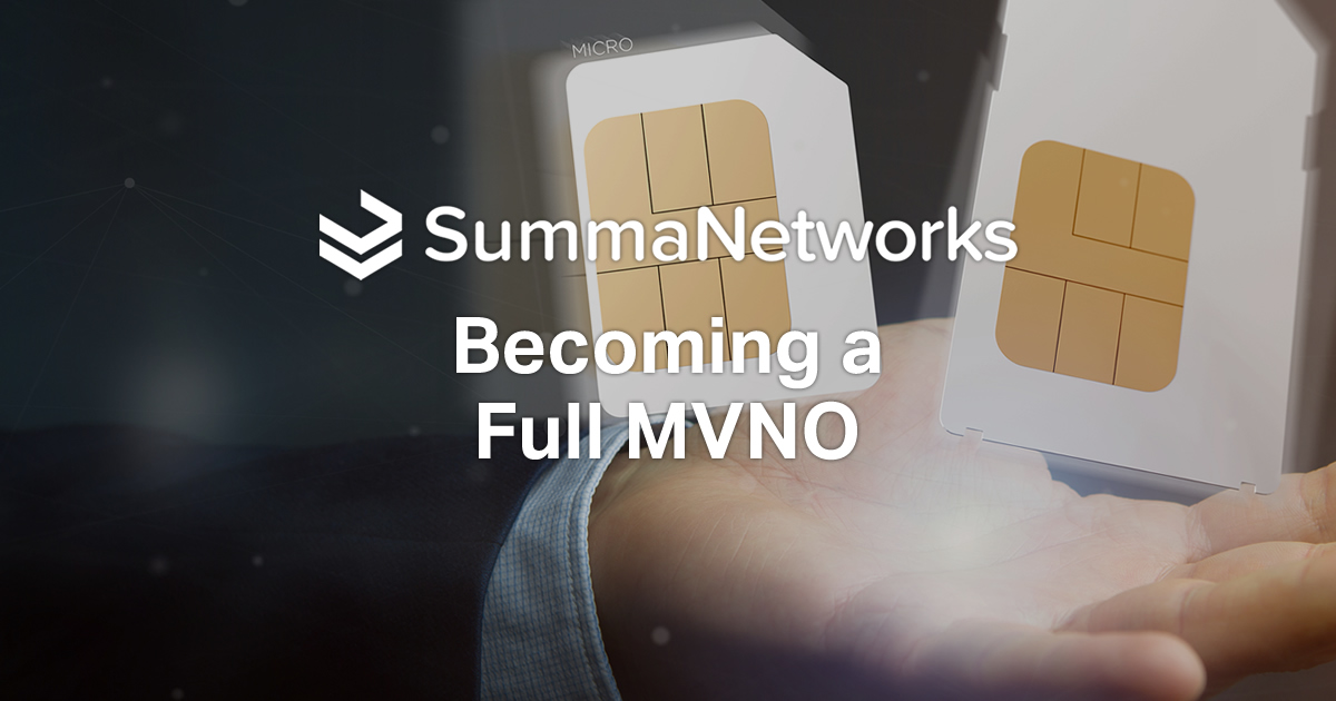 Becoming a Full MVNO – Gain Control, Independence & Growth | Summa Networks